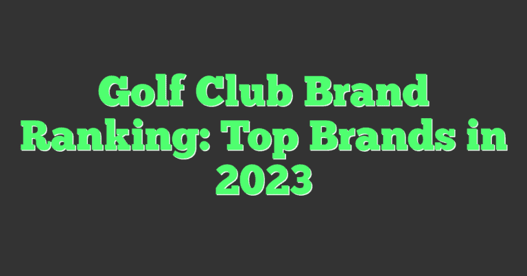 Golf Club Brand Ranking: Top Brands In 2023