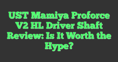 UST Mamiya Proforce V2 HL Driver Shaft Review: Is It Worth The Hype?