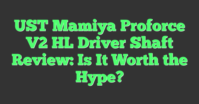 UST Mamiya Proforce V2 HL Driver Shaft Review: Is It Worth The Hype?