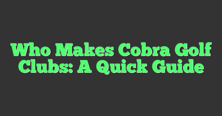 Who Makes Cobra Golf Clubs: A Quick Guide