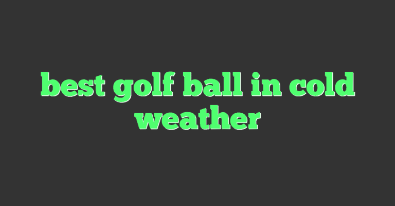 Best Golf Ball In Cold Weather