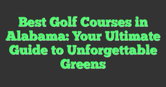 Best Golf Courses In Alabama: Your Ultimate Guide To Unforgettable Greens