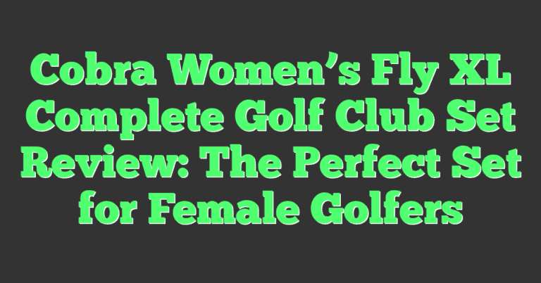 Cobra Women's Fly XL Complete Golf Club Set Review: The Perfect Set For ...