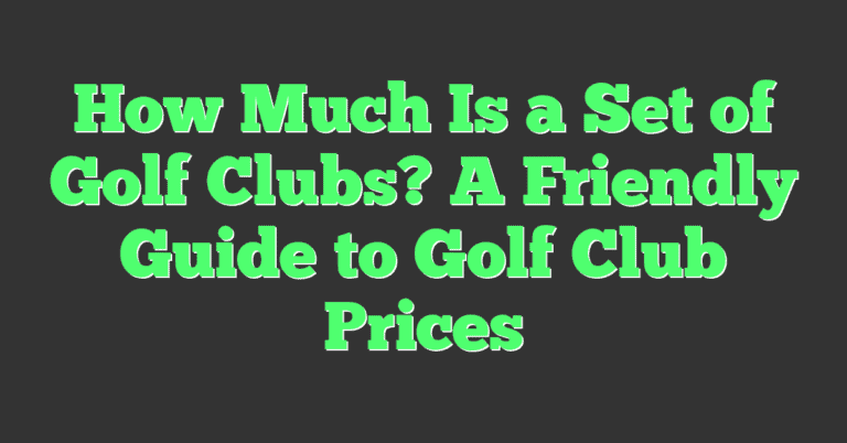 How Much Is A Set Of Golf Clubs? A Friendly Guide To Golf Club Prices