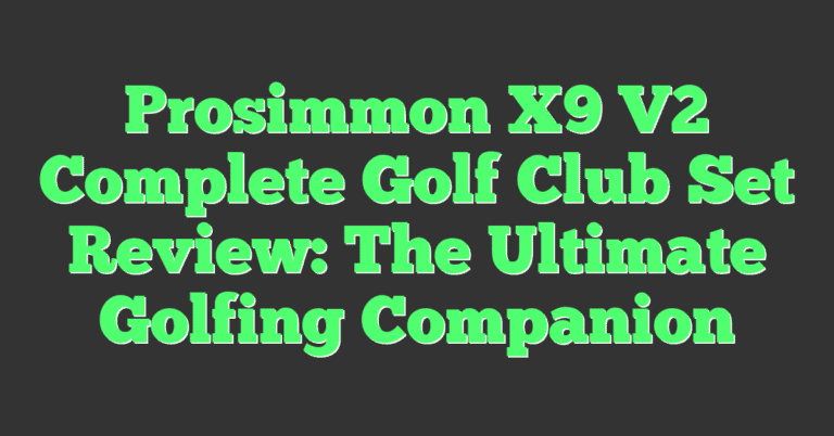 Prosimmon X9 V2 Complete Golf Club Set Review: The Ultimate Golfing ...