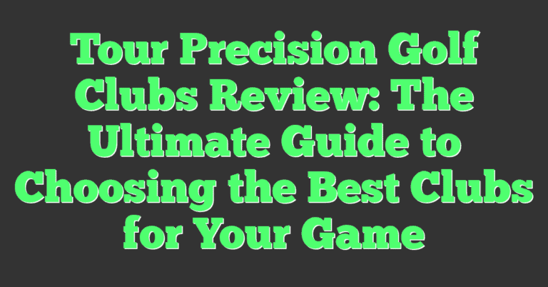 Tour Precision Golf Clubs Review: The Ultimate Guide To Choosing The ...