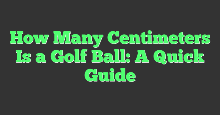 How Many Centimeters Is A Golf Ball: A Quick Guide