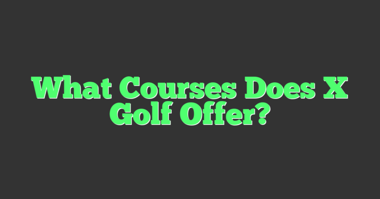 What Courses Does X Golf Offer?