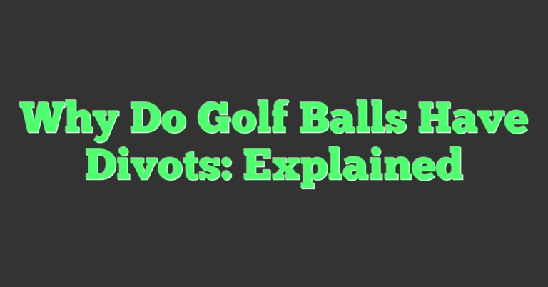 Why Do Golf Balls Have Divots: Explained