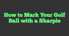How To Mark Your Golf Ball With A Sharpie
