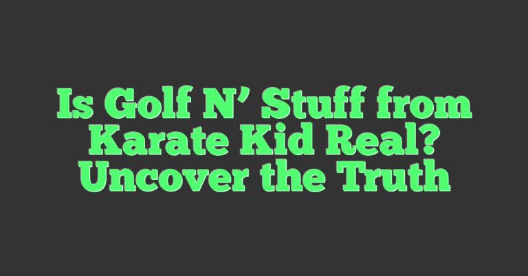 Is Golf N' Stuff From Karate Kid Real? Uncover The Truth