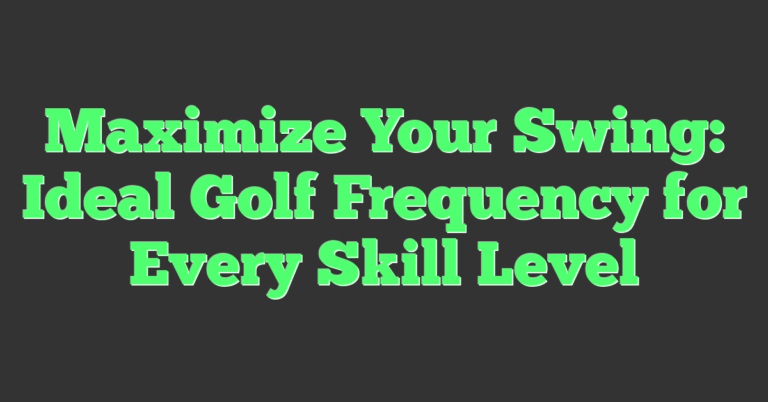 Maximize Your Swing: Ideal Golf Frequency For Every Skill Level