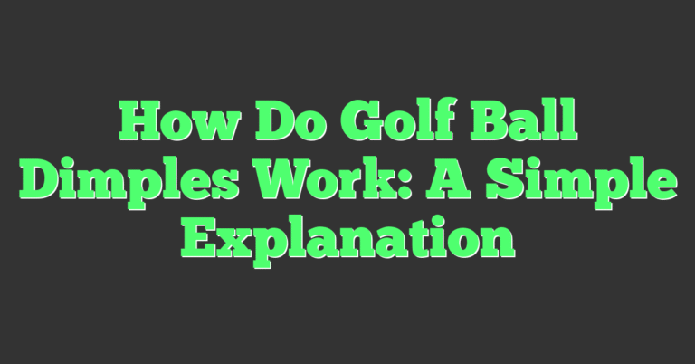How Do Golf Ball Dimples Work: A Simple Explanation
