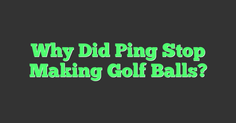 Why Did Ping Stop Making Golf Balls?