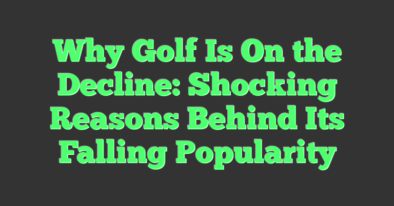 Why Golf Is On The Decline: Shocking Reasons Behind Its Falling Popularity
